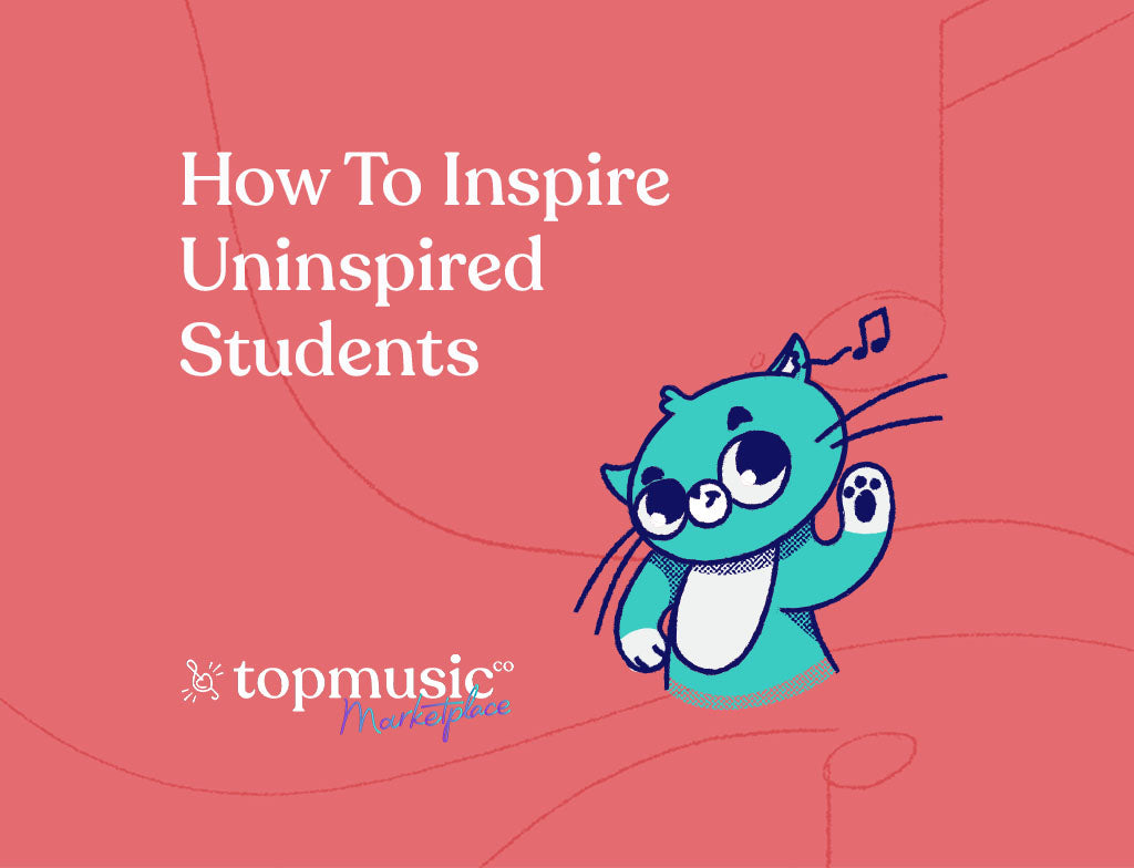 How to Inspire Uninspired Students – Music Teacher Resources